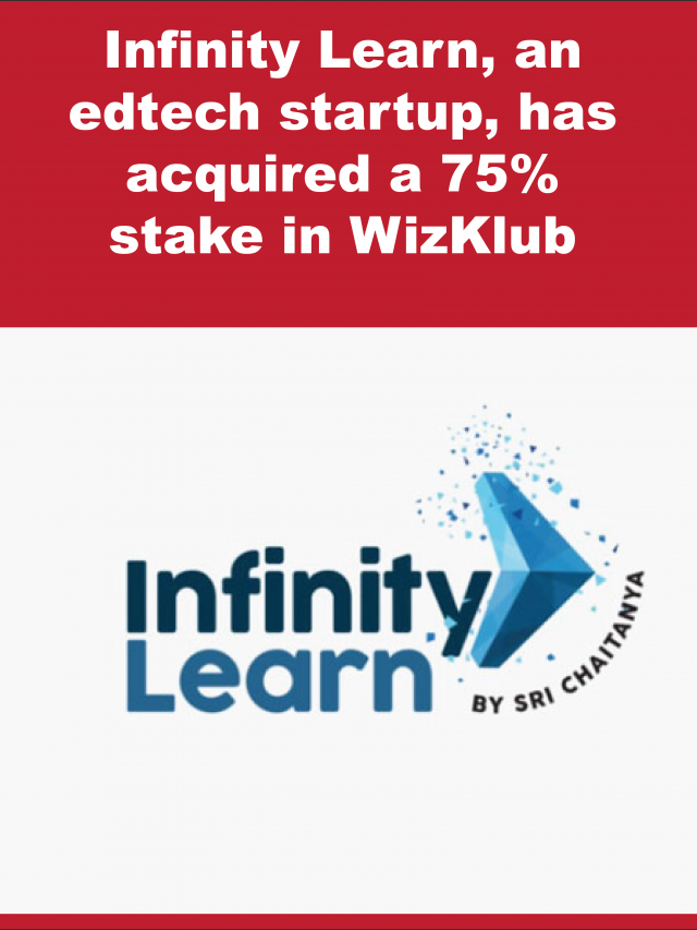Infinity Learn, an edtech startup, has acquired a 75% stake in WizKlub ...