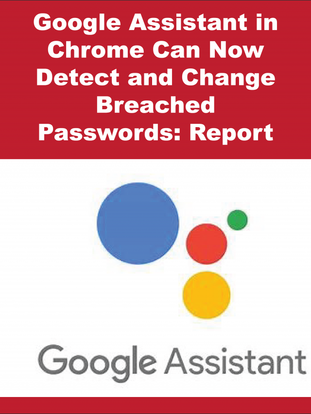 Google Assistant in Chrome Can Now Detect and Change Breached Passwords: Report | Business Outreach