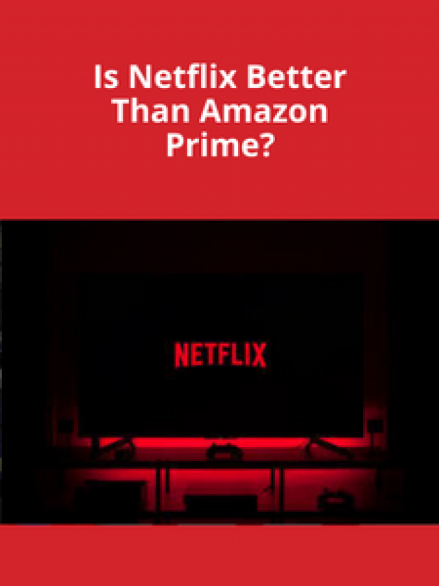 Is Netflix Better Than Amazon Prime? | Business Outreach