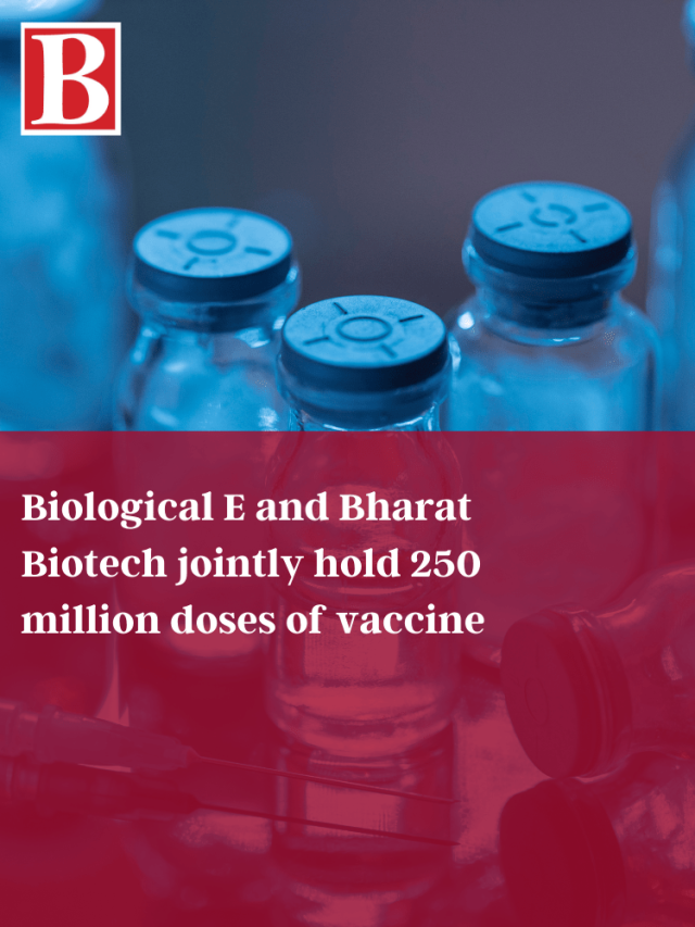Biological E and Bharat Biotech jointly hold 250 million doses of ...