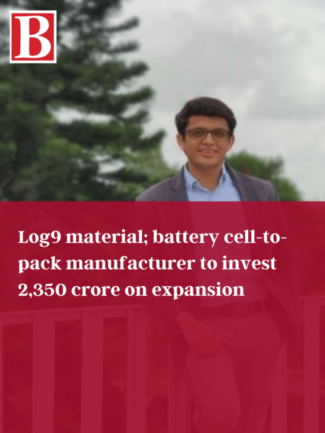Log9 material; battery cell-to-pack manufacturer to invest 2,350 crore ...
