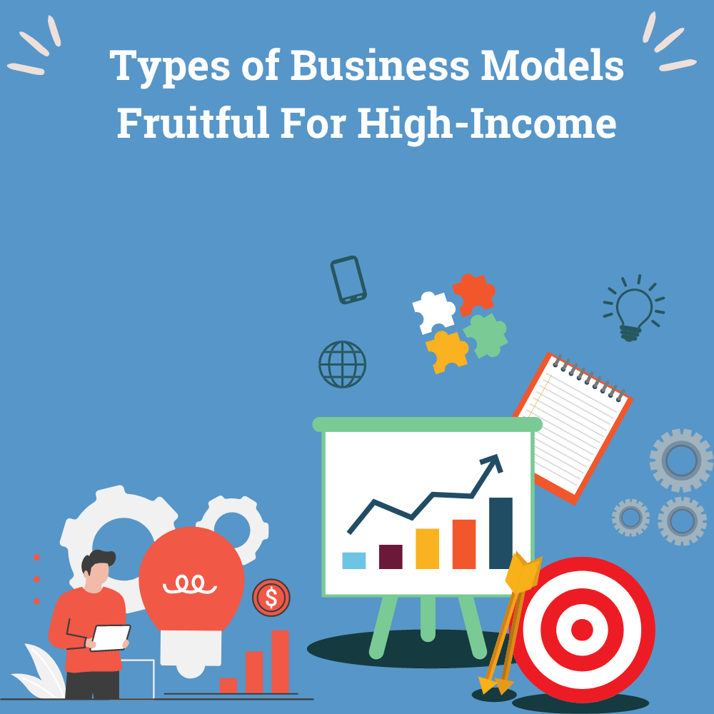 Types of Business Models Fruitful For High-Income Types of Business Models Fruitful For High-Income