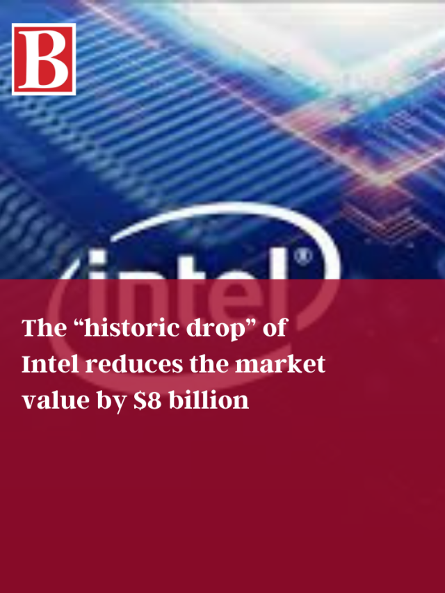 The “historic drop” of Intel reduces the market value by $8 billion ...