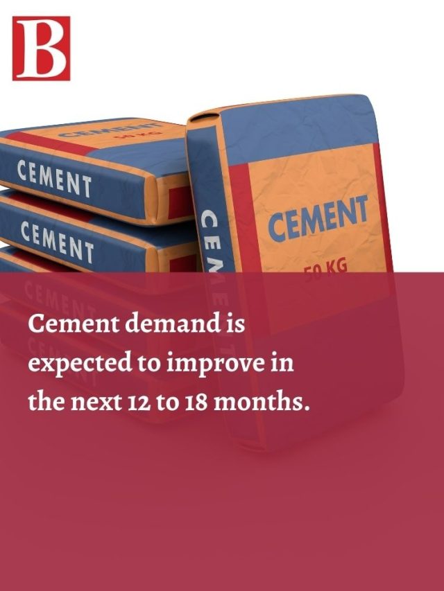 Cement demand is expected to improve in the next 12 to 18 months ...