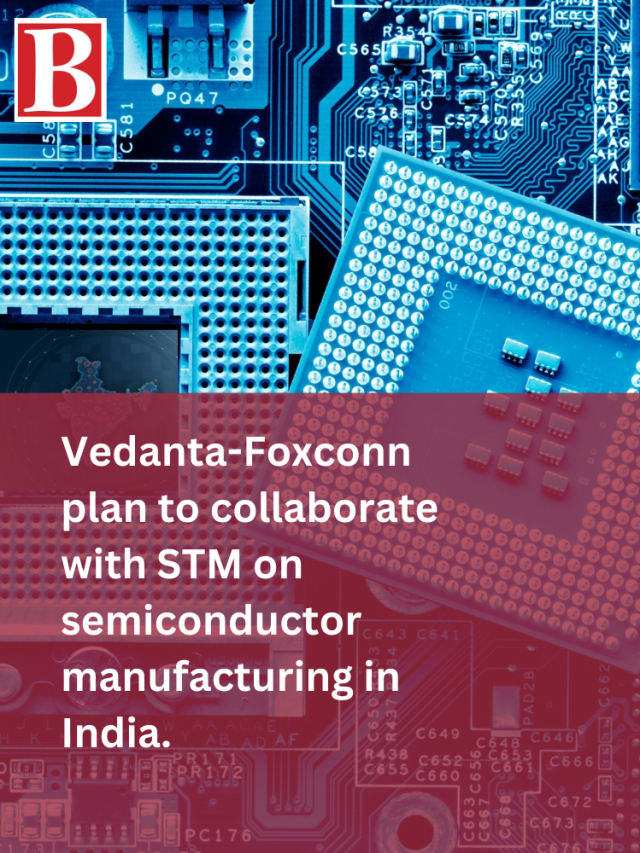 Vedanta-Foxconn plan to collaborate with STM on semiconductor manufacturing in India | Business ...