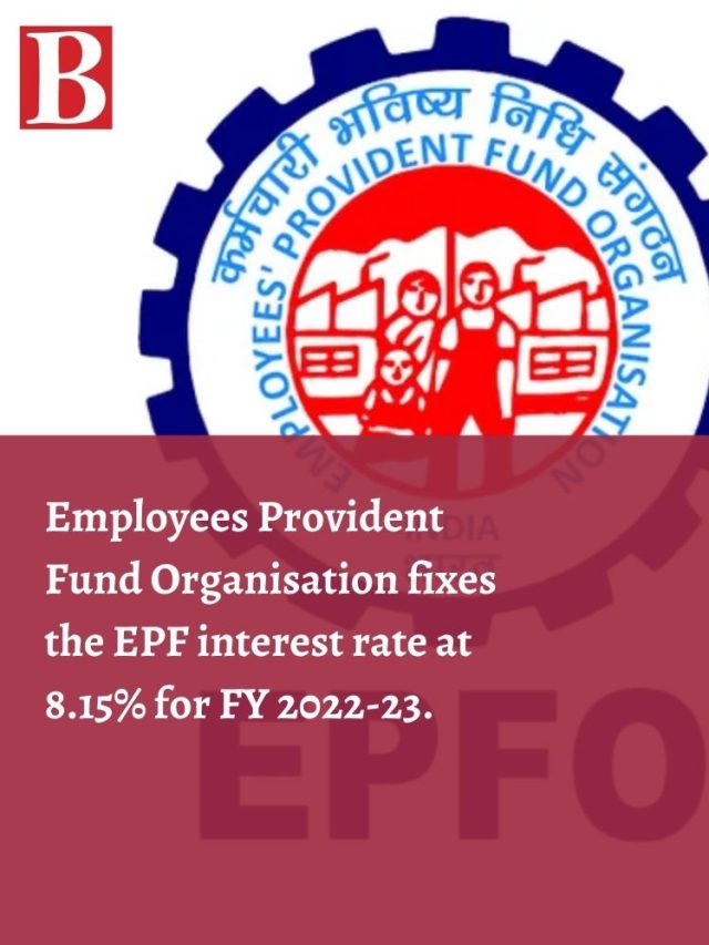 Employees Provident Fund Organisation fixes the EPF interest rate at 8.15% for FY 2022-23 ...