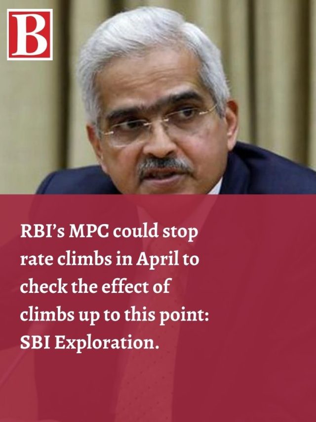 RBI’s MPC could stop rate climbs in April to check the effect of climbs ...