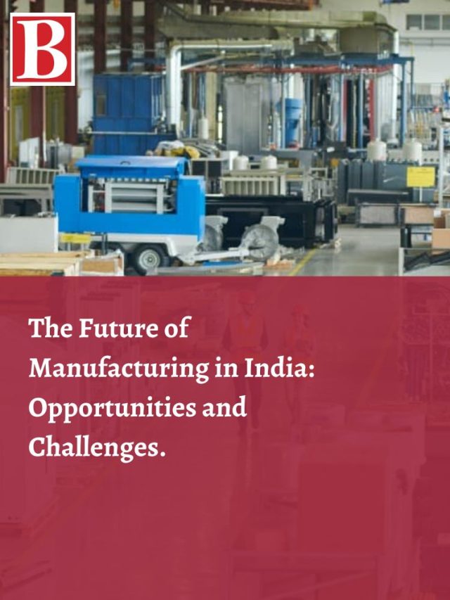 The Future of Manufacturing in India: Opportunities and Challenges | Business Outreach