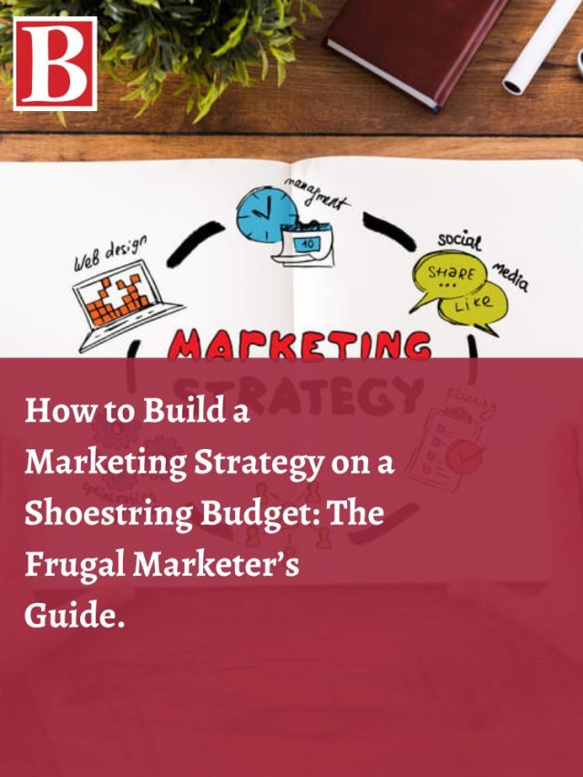 How to Build a Marketing Strategy on a Shoestring Budget: The Frugal ...