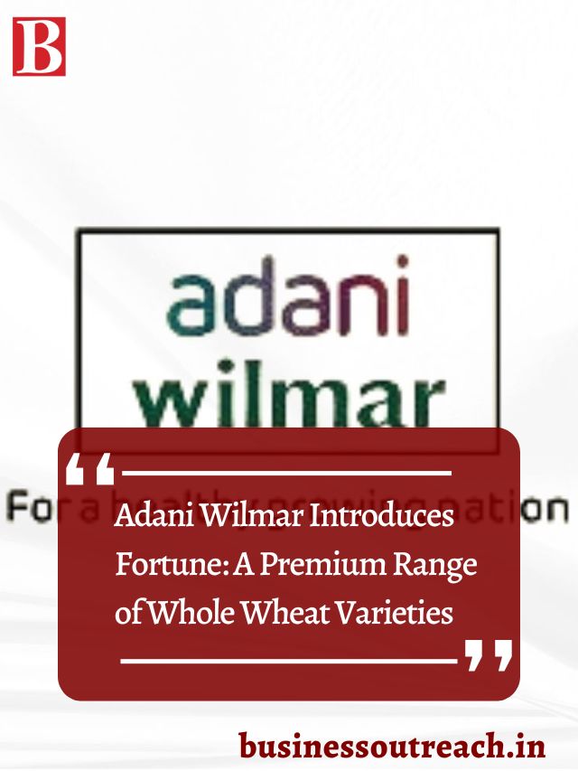 Adani Wilmar Introduces Fortune: A Premium Range of Whole Wheat ...