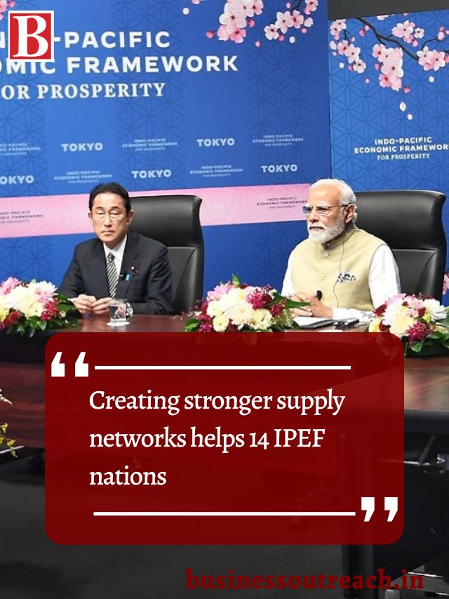 Creating stronger supply networks helps 14 IPEF nations | Business Outreach