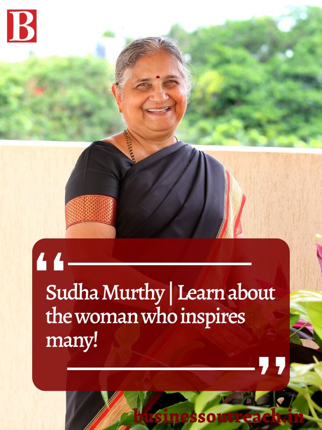 Sudha Murthy | Learn about the woman who inspires many! | Business Outreach