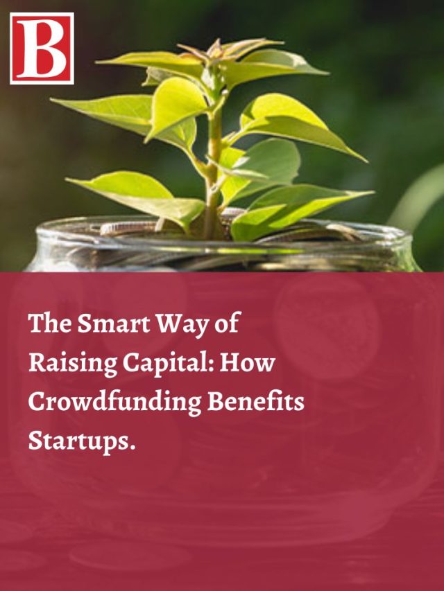 The Smart Way of Raising Capital: How Crowdfunding Benefits Startups ...