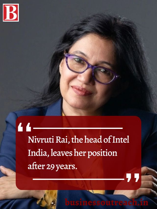 Nivruti Rai, the head of Intel India, leaves her position after 29 years | Business Outreach