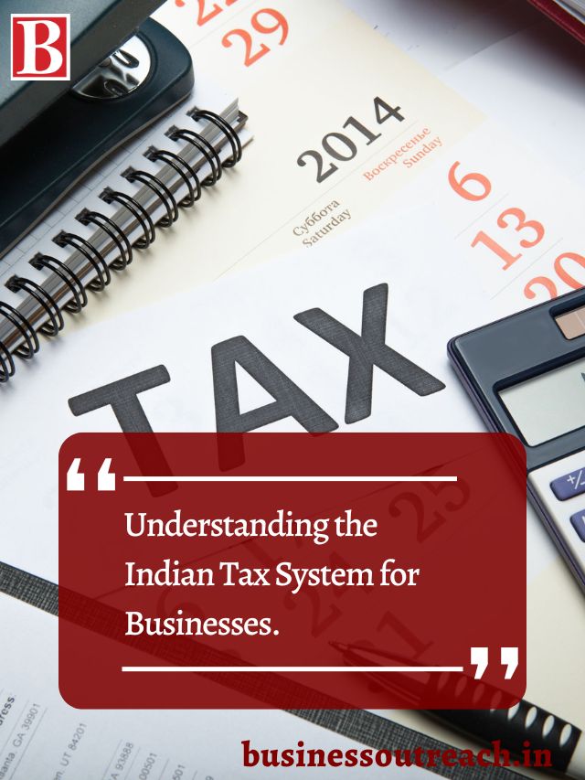Understanding the Indian Tax System for Businesses | Business Outreach