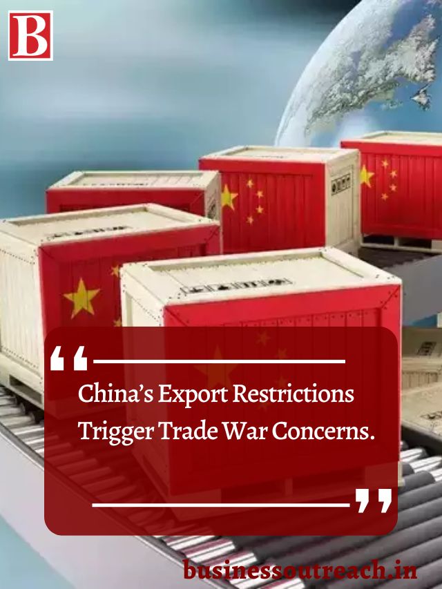 China’s Export Restrictions Trigger Trade War Concerns | Business Outreach