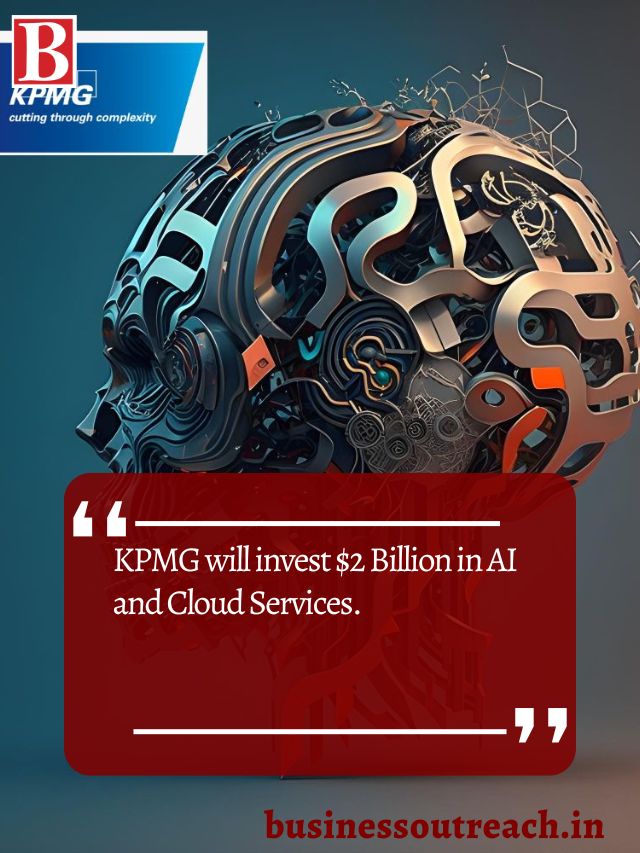 KPMG will invest $2 Billion in AI and Cloud Services | Business Outreach