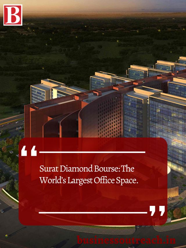 Surat Diamond Bourse: The World’s Largest Office Space | Business Outreach