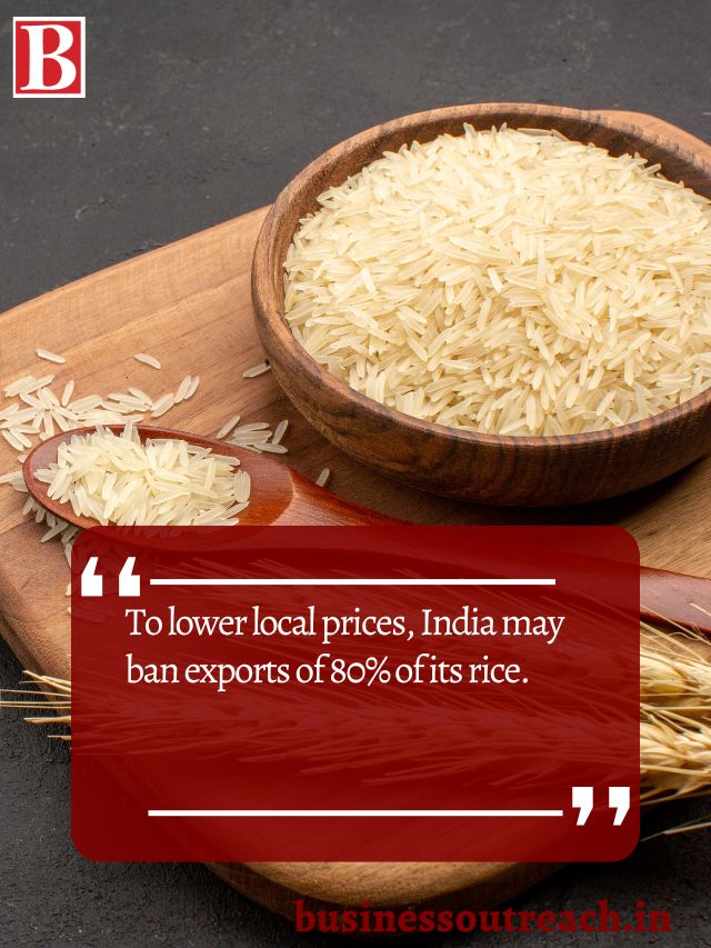 To lower local prices, India may ban exports of 80% of its rice ...