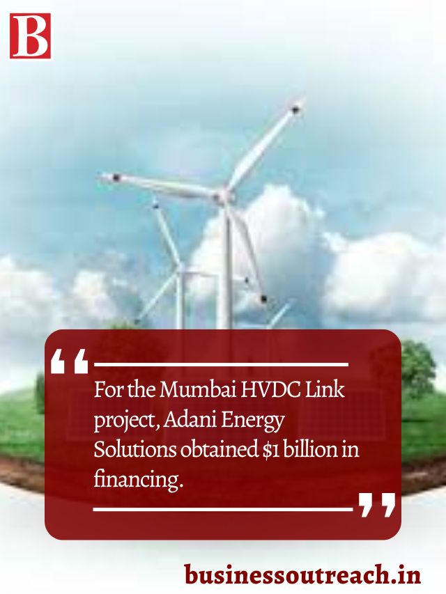 For the Mumbai HVDC Link project, Adani Energy Solutions obtained $1 ...