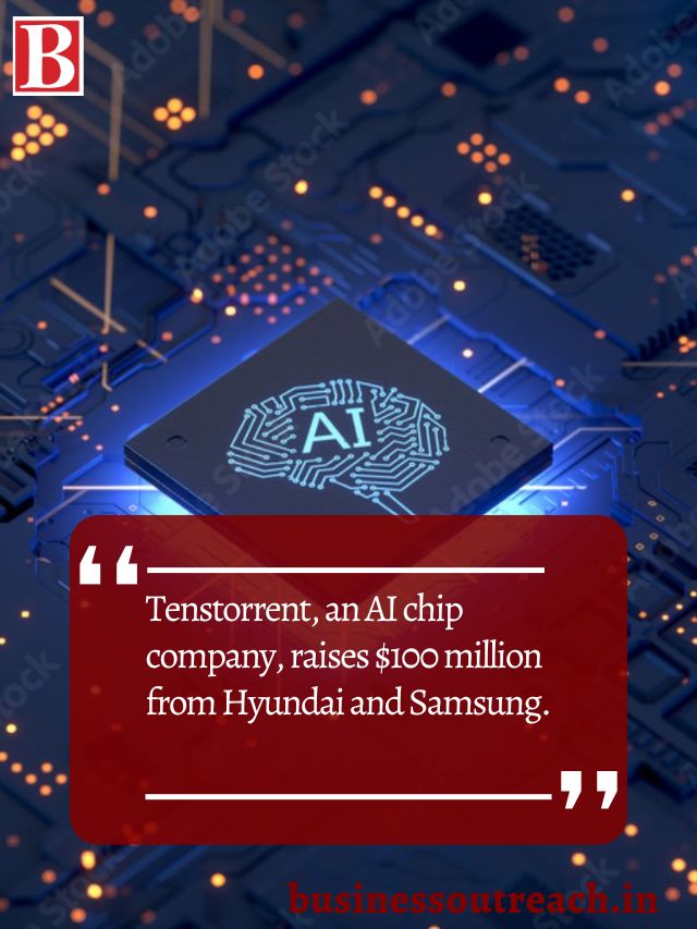 Tenstorrent, an AI chip company, raises $100 million from Hyundai and Samsung in an effort to ...
