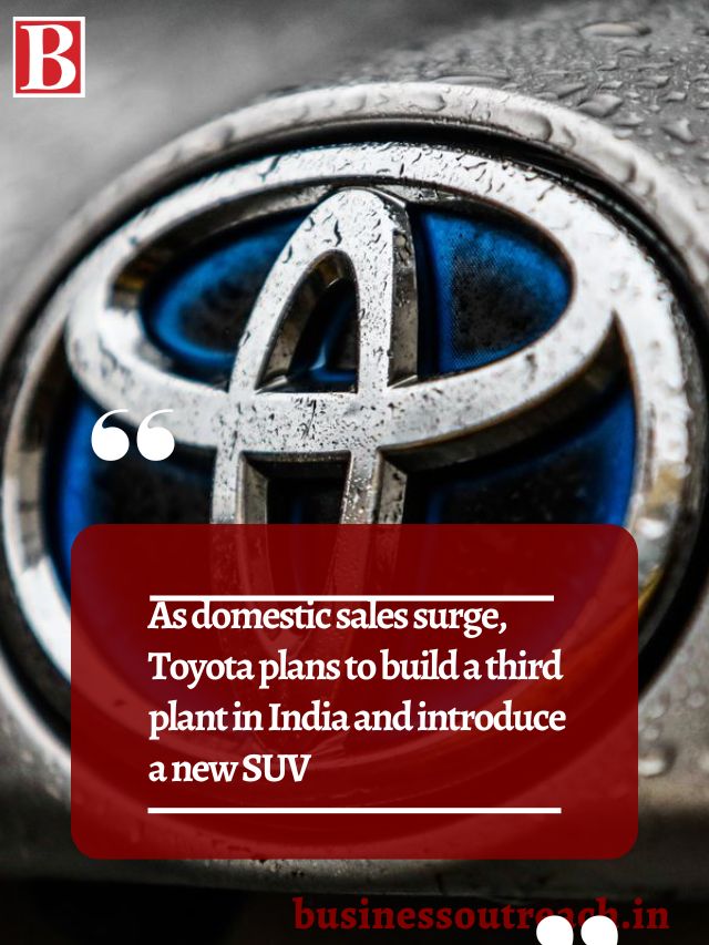 As domestic sales surge, Toyota plans to build a third plant in India ...