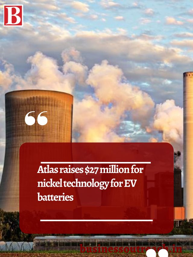 Atlas raises $27 million for nickel technology for EV batteries ...