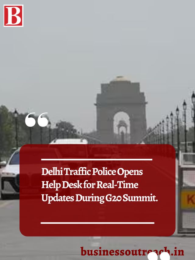 Delhi Traffic Police Opens Help Desk for Real-Time Updates During G20 ...