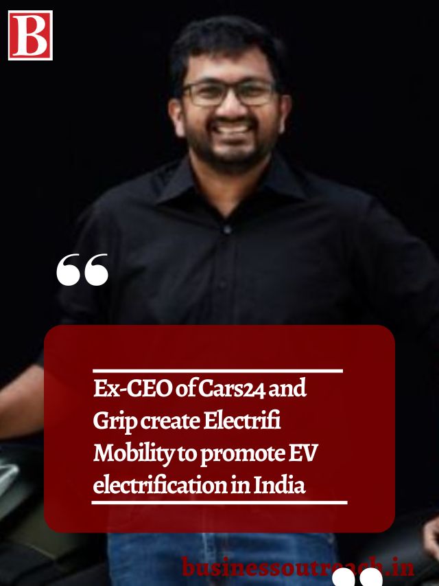 Ex-CEO of Cars24 and Grip create Electrifi Mobility to promote EV ...