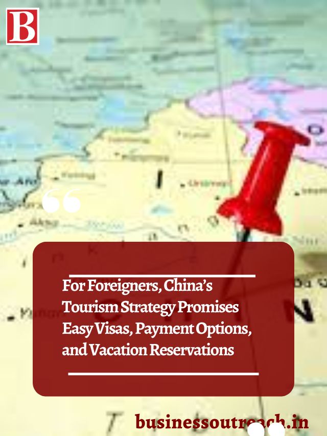 For Foreigners, China’s Tourism Strategy Promises Easy Visas, Payment ...