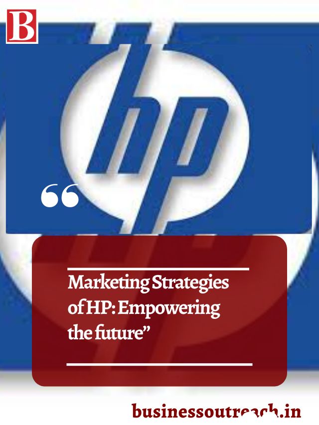 Marketing Strategies of HP: Empowering the future” | Business Outreach