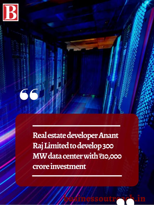 Real estate developer Anant Raj Limited to develop 300 MW data center ...
