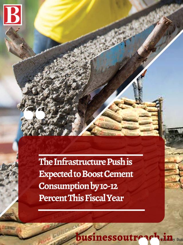 The Infrastructure Push is Expected to Boost Cement Consumption by 10 ...