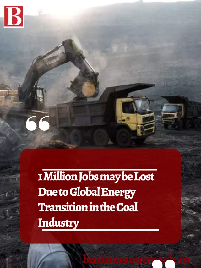 1 Million Jobs may be Lost Due to Global Energy Transition in the Coal Industry | Business Outreach
