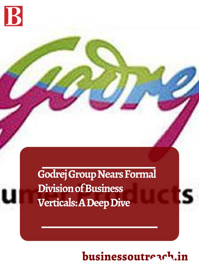 Godrej Group Nears Formal Division of Business Verticals: A Deep Dive ...