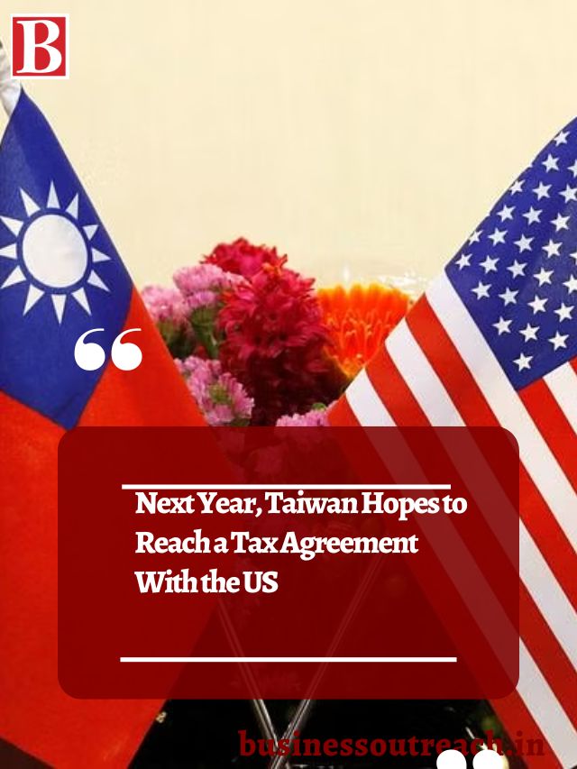 Next Year, Taiwan Hopes to Reach a Tax Agreement With the US | Business ...