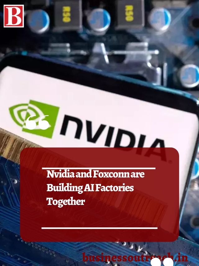 Nvidia and Foxconn are Building AI Factories Together | Business Outreach