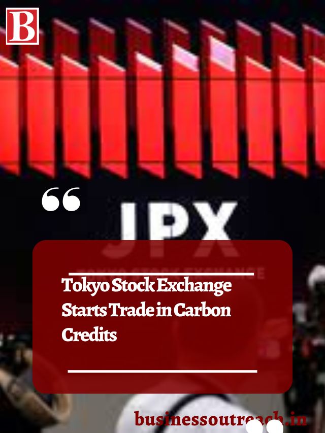 Tokyo Stock Exchange Starts Trade in Carbon Credits | Business Outreach