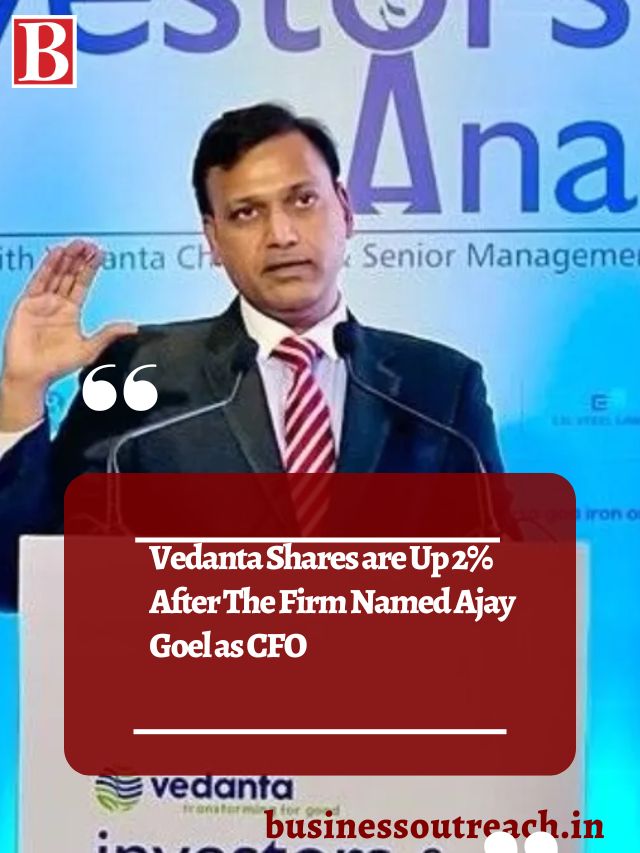 Vedanta Shares are Up 2% After The Firm Named Ajay Goel as CFO ...