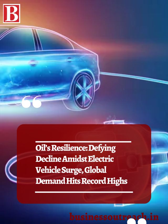 Oil’s Resilience: Defying Decline Amidst Electric Vehicle Surge, Global ...