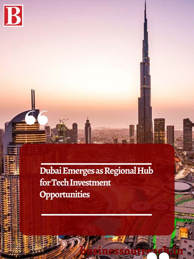 Dubai Emerges as Regional Hub for Tech Investment Opportunities ...