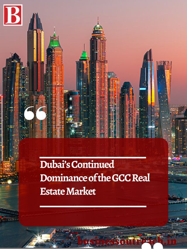 Dubai’s Continued Dominance of the GCC Real Estate Market | Business ...