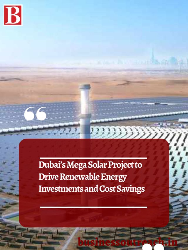 Dubai’s Mega Solar Project to Drive Renewable Energy Investments and ...