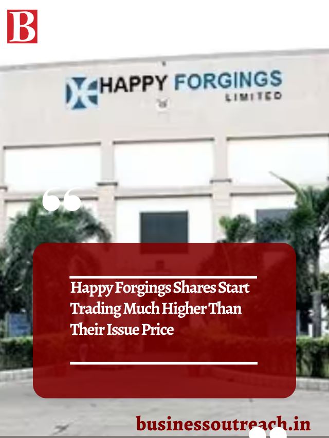 Happy Forgings Shares Start Trading Much Higher Than Their Issue Price ...