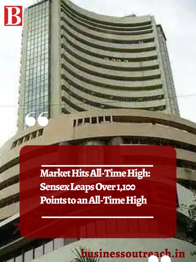 Market Hits All-Time High: Sensex Leaps Over 1,100 Points to an All ...