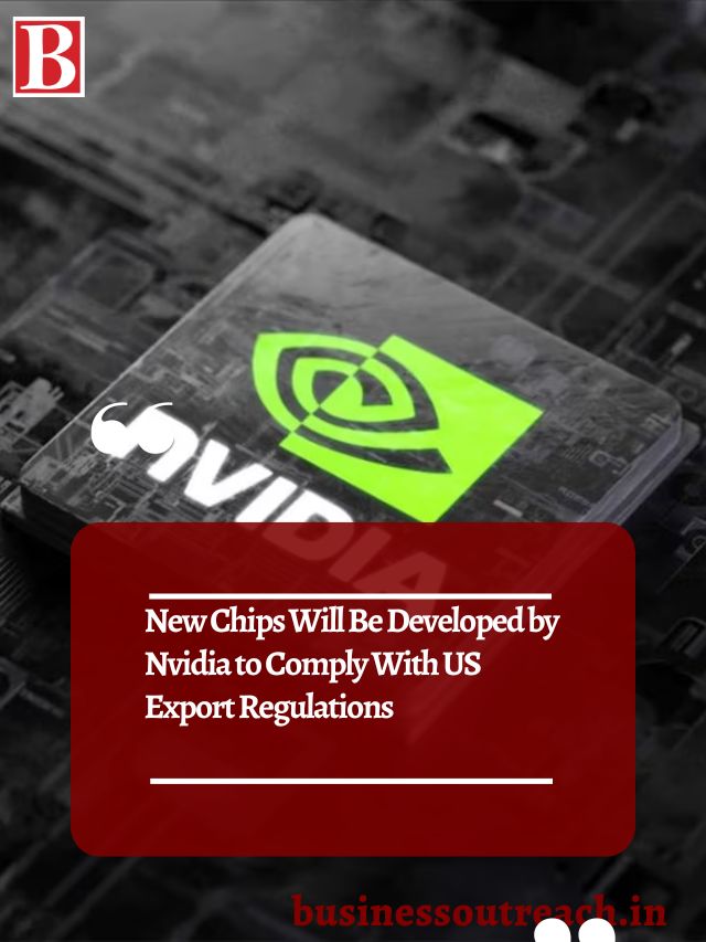 New Chips Will Be Developed by Nvidia to Comply With US Export ...