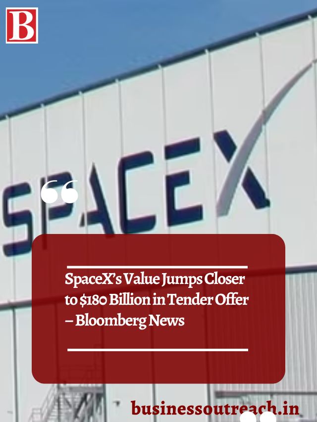 SpaceX’s Value Jumps Closer to $180 Billion in Tender Offer – Bloomberg News | Business Outreach