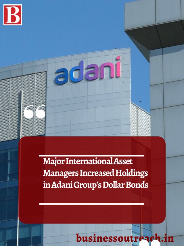 Major International Asset Managers Increased Holdings in Adani Group’s ...