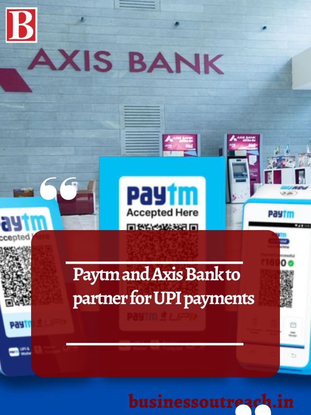 Paytm and Axis Bank to partner for UPI payments | Business Outreach