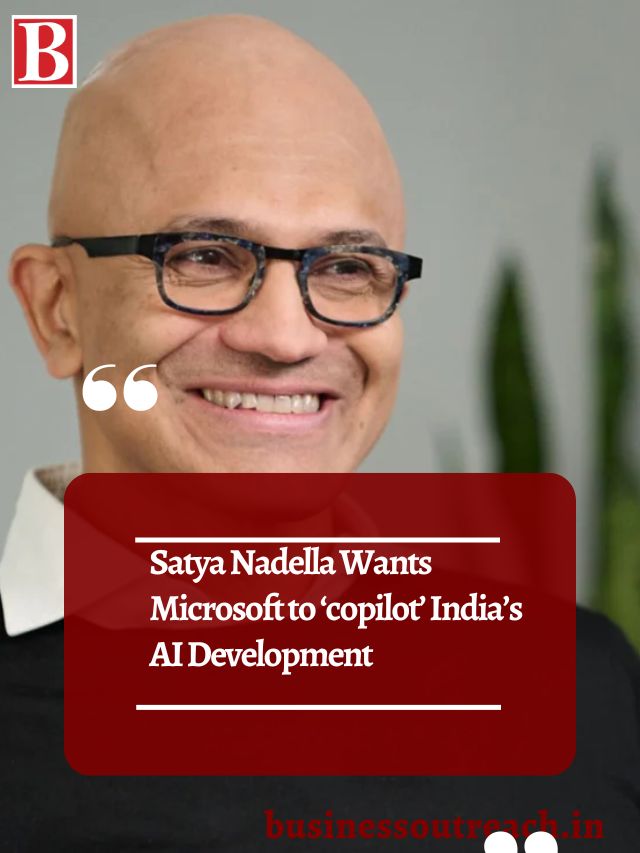 Satya Nadella Wants Microsoft to ‘copilot’ India’s AI Development ...